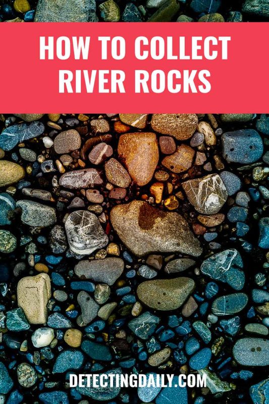 Collecting River Rocks: What You Need To Know | Resalvaged